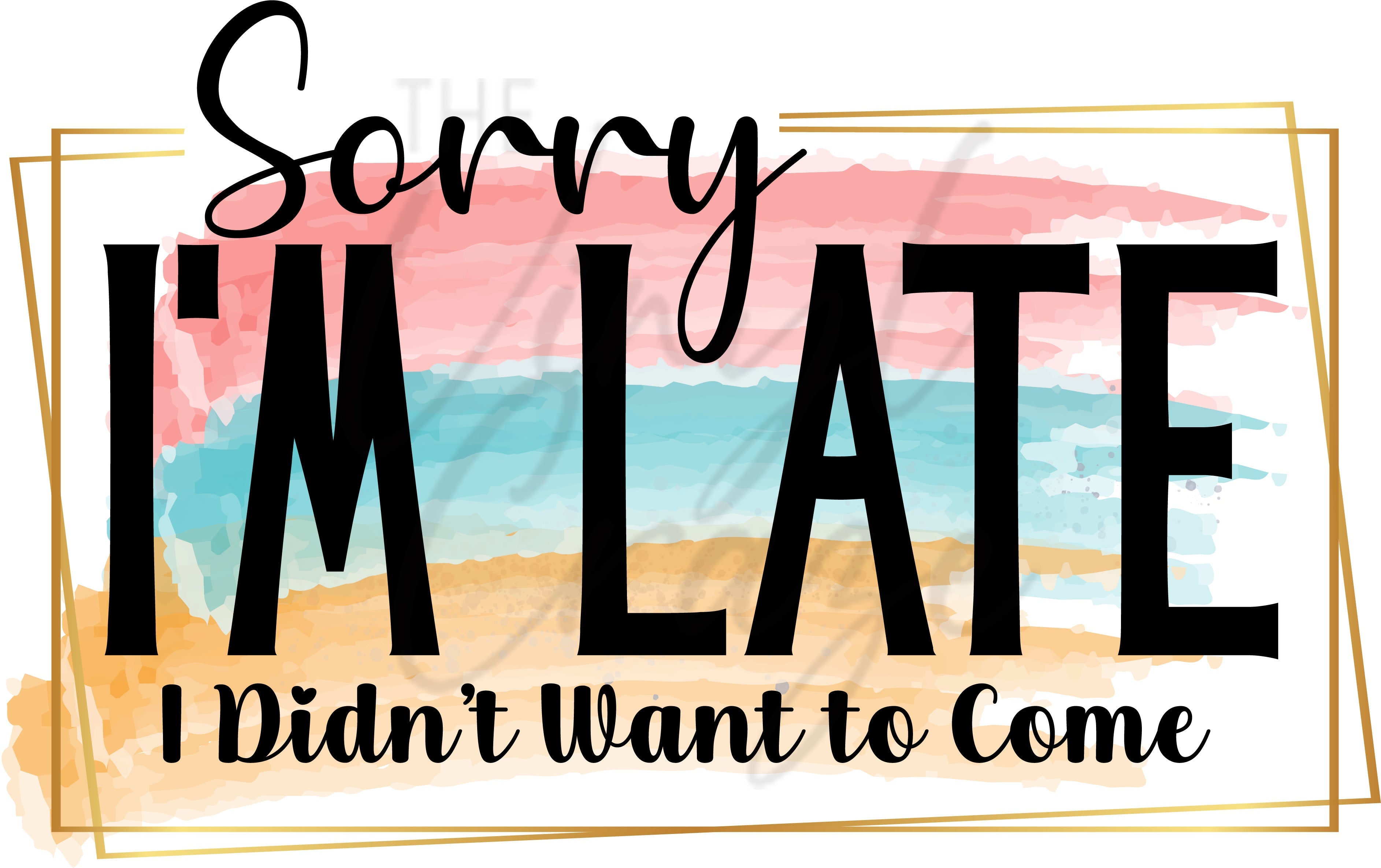 Sorry I'm Late UV DTF Decal – Kraft Craze